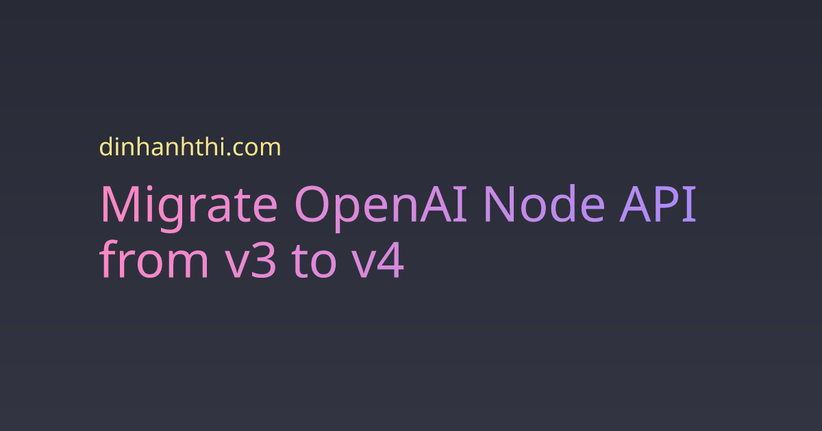 Migrate Openai Node Api From V3 To V4 Site Of Thi 
