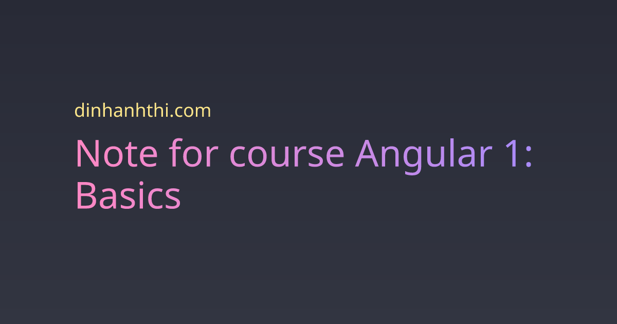 Note For Course Angular 1 Basics And Components And Databinding And Directives Site Of Thi